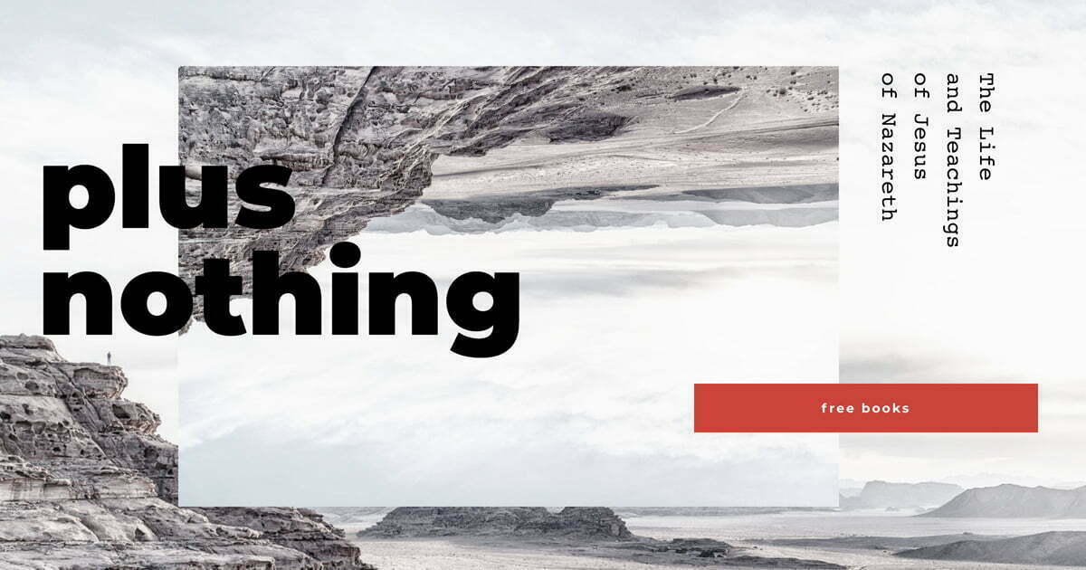 Plus Nothing: The Life and Teachings of Jesus of Nazareth